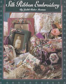 The Art of Silk Ribbon Embroidery by Judith Baker Montano – Stitchers ...
